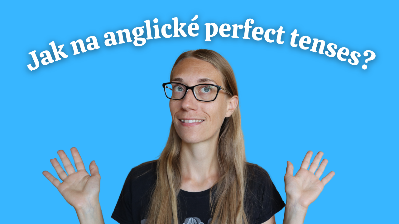 Kurz angličtiny | časy | předpřítomný, předminulý, předbudoucí čas | perfect tenses | Stream